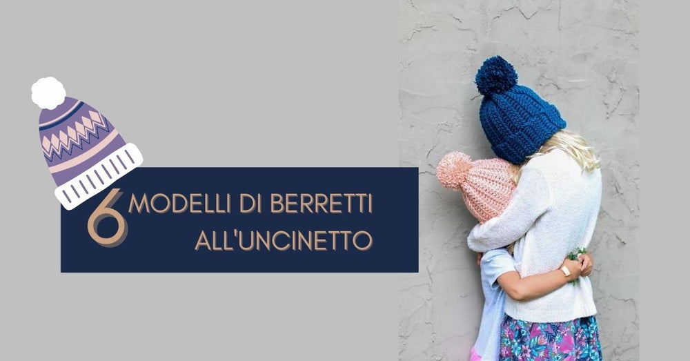 6 modelli di berretti all'uncinetto – DI LANA E D'ALTRE STORIE SRL
